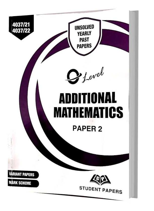 Additional Mathematics O Levels Paper 2 (Unsolved Yearly with Marking Scheme & Examination ...