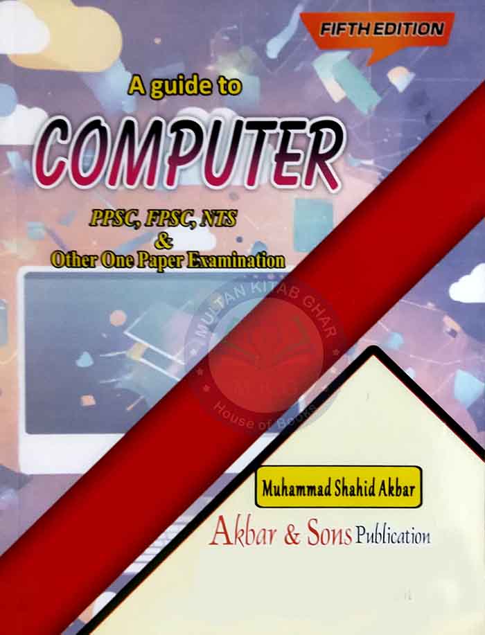 A Guide to Computer for PPSC,FPSC,NTS and One Paper Examination (5th ...