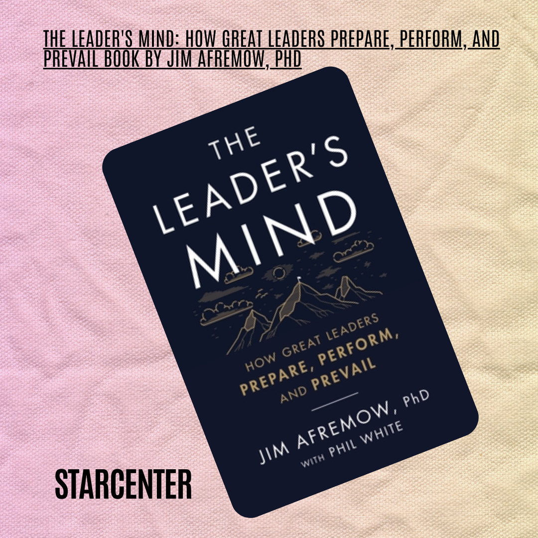 The Leader's Mind: How Great Leaders Prepare, Perform, and Prevail Book ...