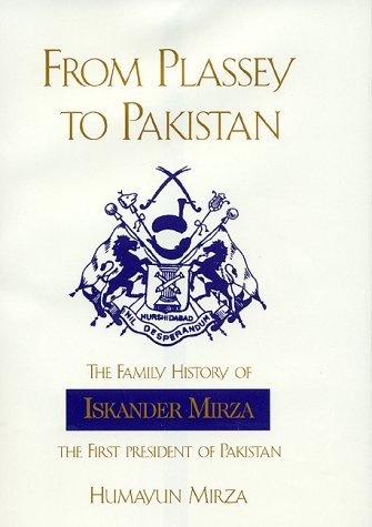 From Plassey to Pakistan: The Family History of Iskander Mirza, the ...