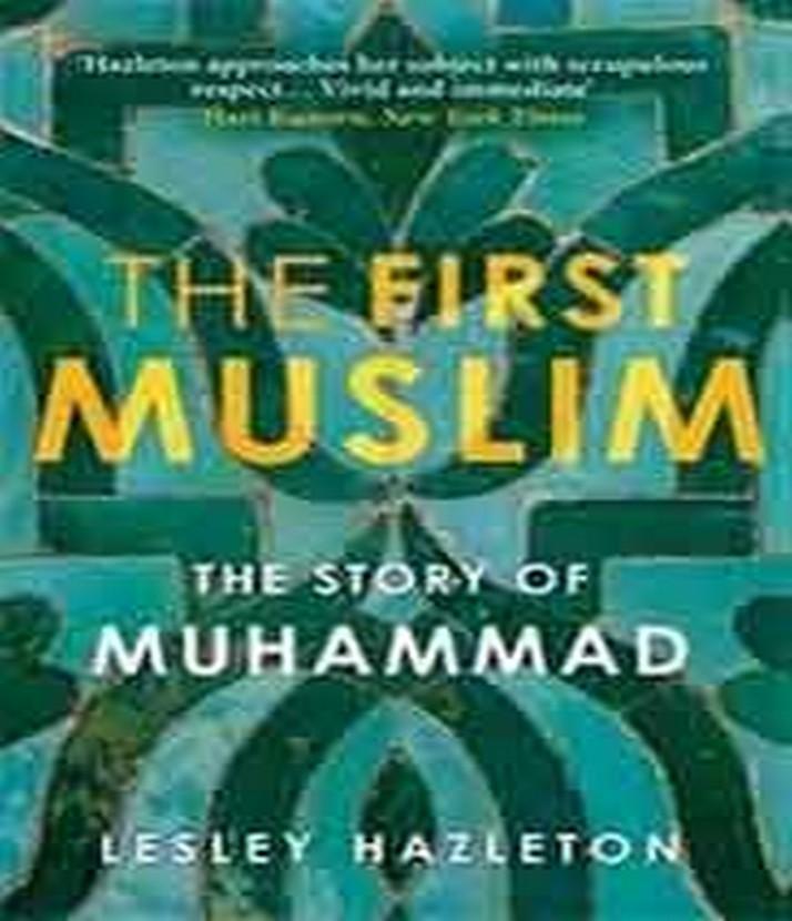The First Muslim: The Story of Muhammad (PBUH) By Lesley Hazleton ...