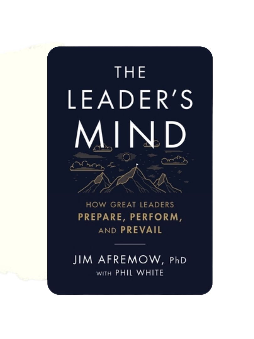 The Leader's Mind: How Great Leaders Prepare, Perform, and Prevail Book ...