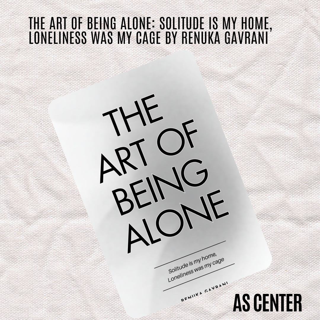 The Art of Being ALONE: Solitude Is My HOME, Loneliness Was My Cage by Renuka Gavrani | Daraz.pk