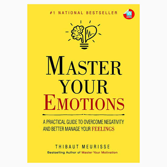 Master Your Emotions: A Practical Guide to Overcome Negativity and Better Manage Your Feelings ...