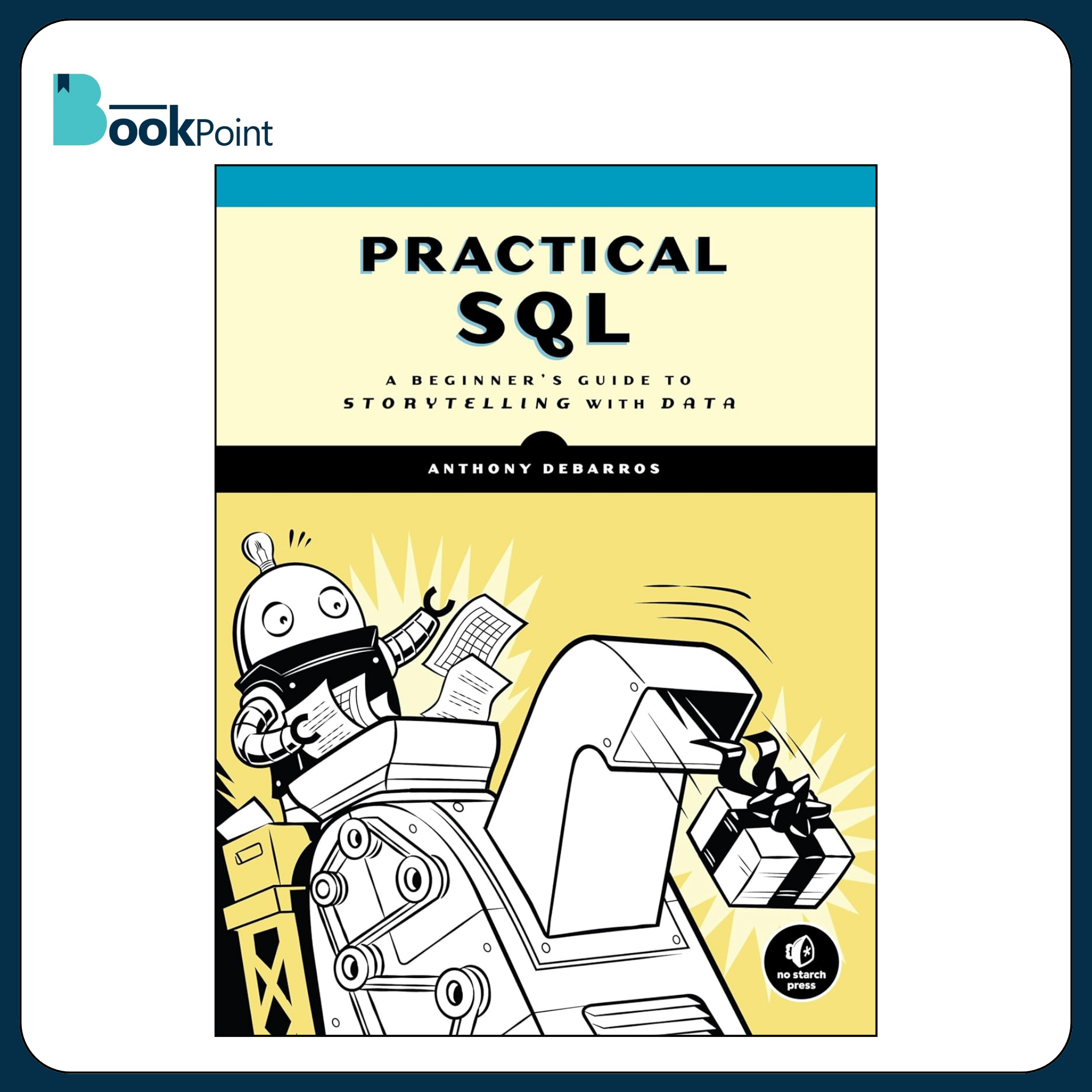 Practical SQL: A Beginner's Guide to Storytelling with Data by Anthony DeBarros (Author ...